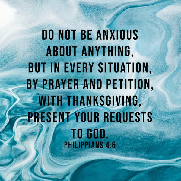 Philippians 4:6 Do not be anxious about anything, but in every ...