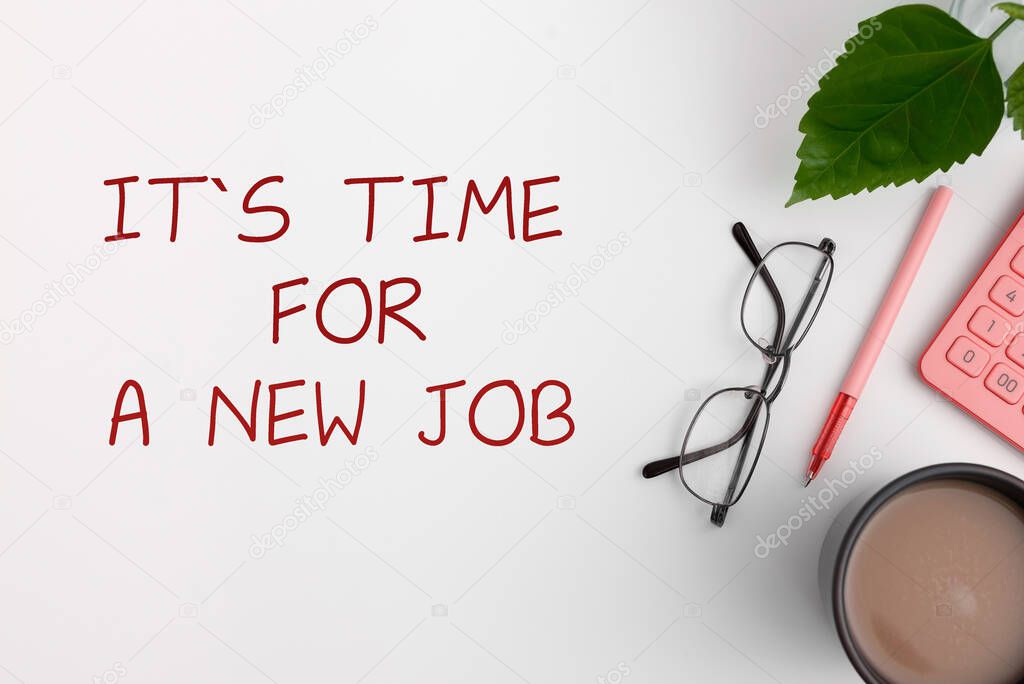 Conceptual caption Its Time For A New Job, Business approach Career ...