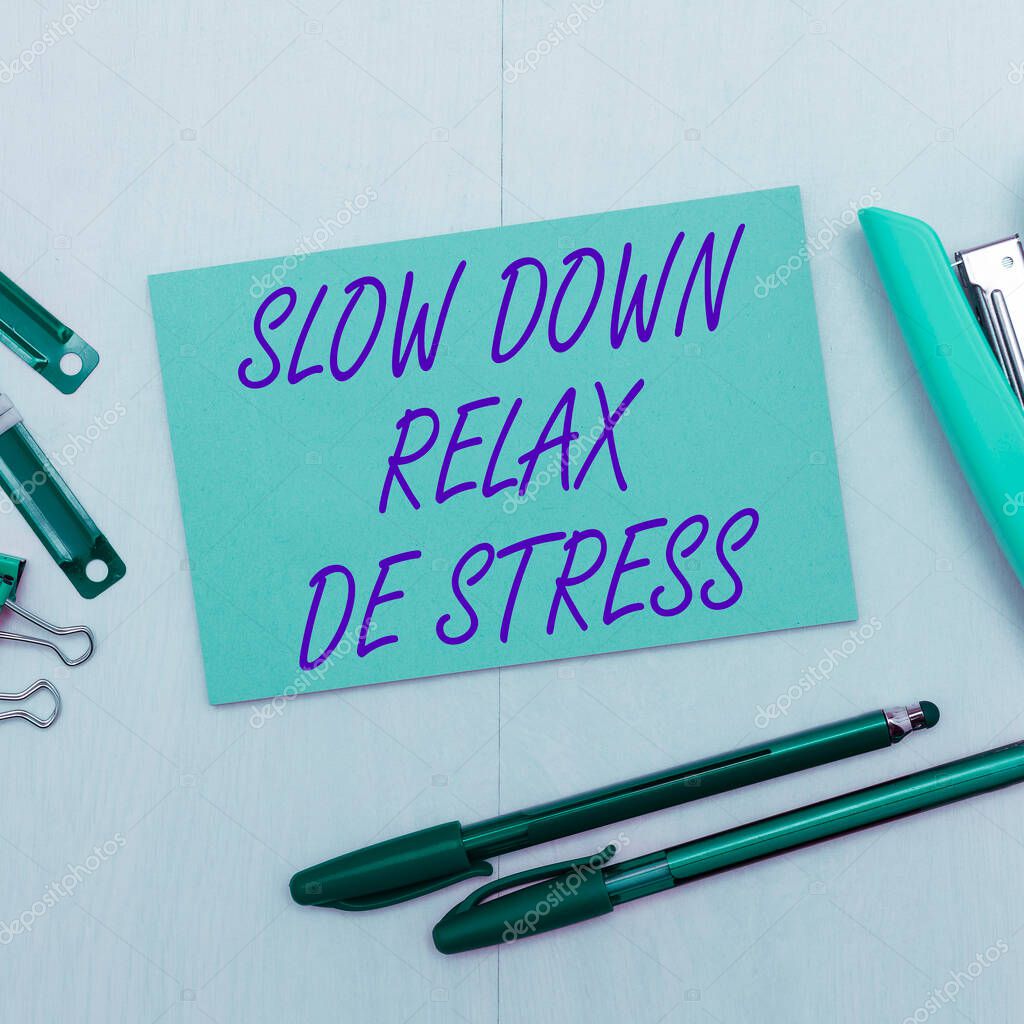 Hand writing sign Slow Down Relax De Stress, Business showcase Have a ...