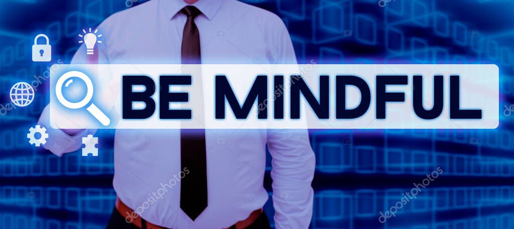 Inspiración mostrando signo Sea consciente, enfoque de negocios ...