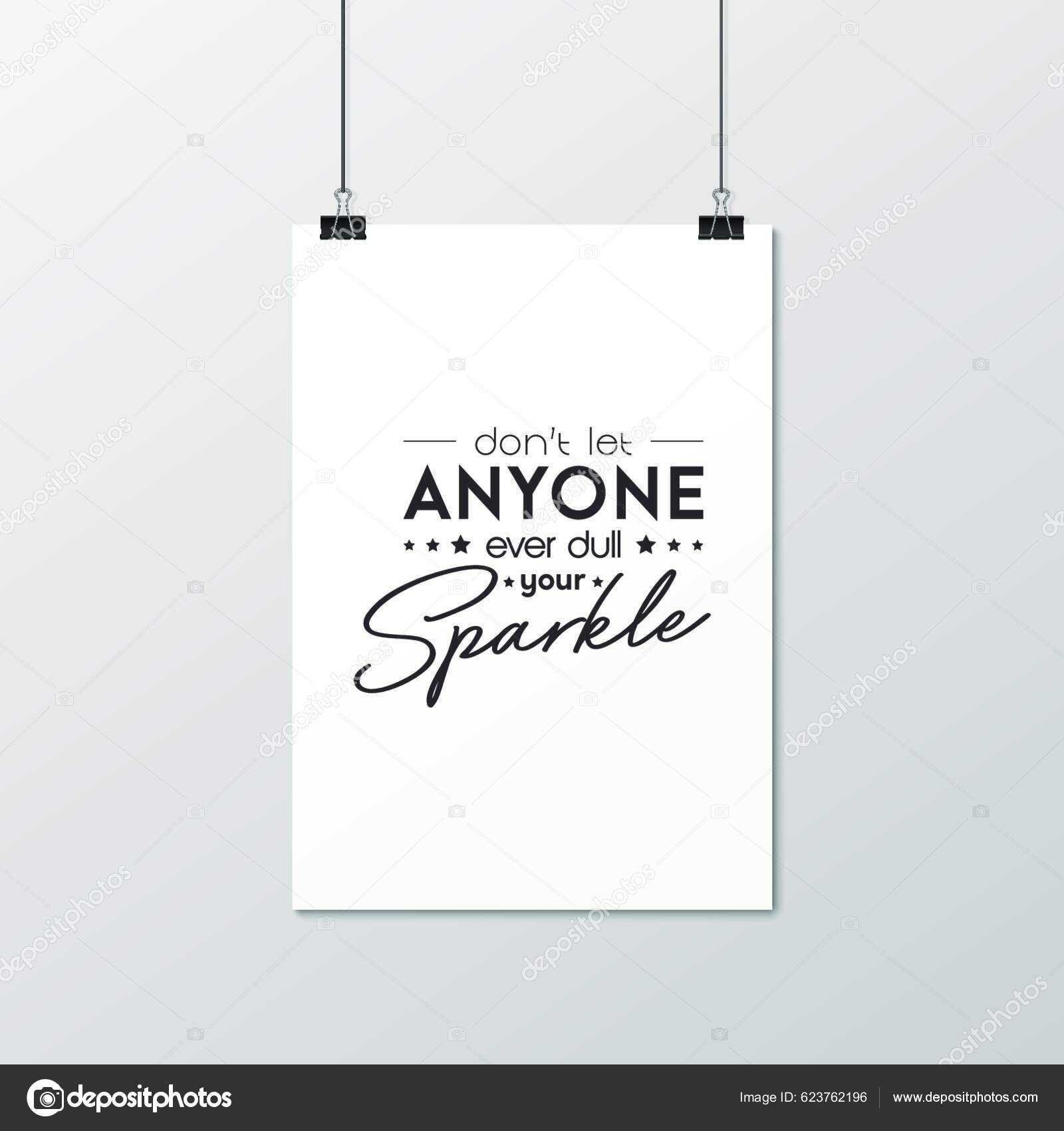 Dont Let Anyone Ever Dull Your Sparkle Vector Typographic Quote Stock ...